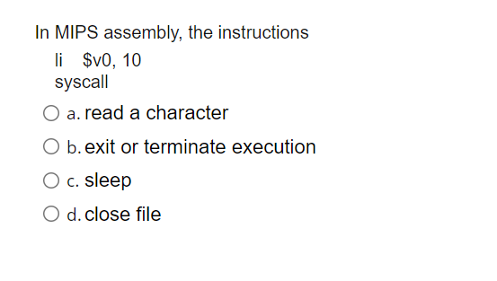 Solved In MIPS assembly, the instructions li $v0, 10 syscall | Chegg.com