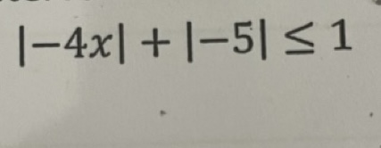 Solved |-4x|+|-5|≤1 | Chegg.com
