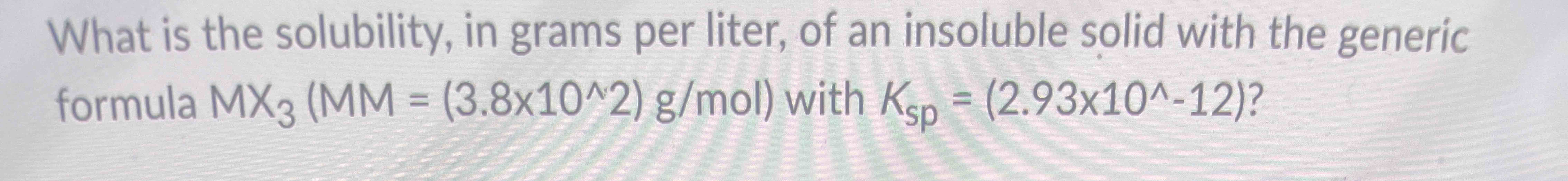 Solved What is ﻿the solubility, in ﻿grams per liter, of an | Chegg.com