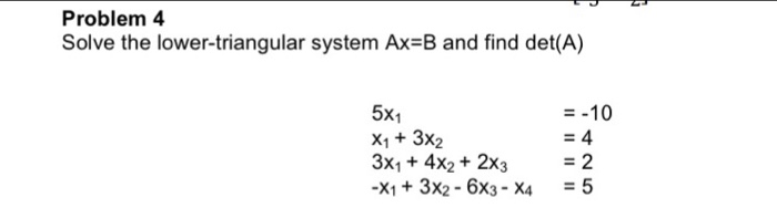 Solved Solve the lower-triangular system A_x = B and find | Chegg.com