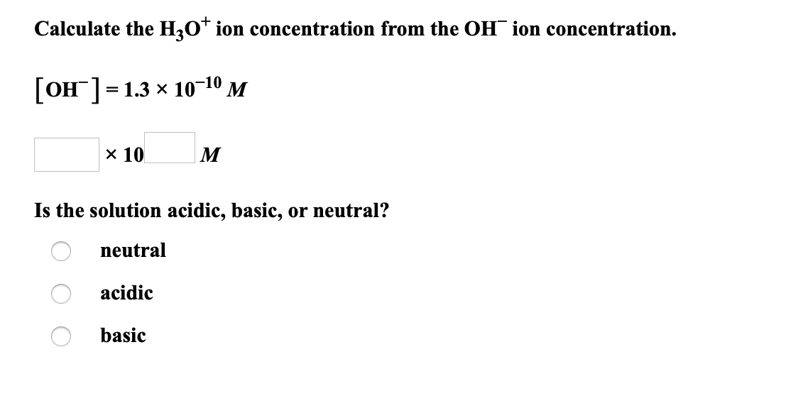 Solved Calculate the H3O+ ion concentration from the OH ion | Chegg.com