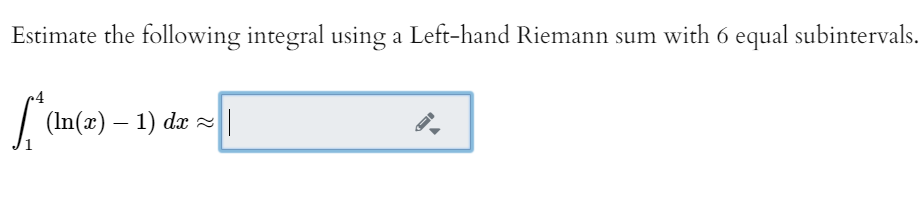 Solved Estimate the following integral using a Left-hand | Chegg.com