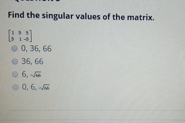 Solved Find the singular values of the matrix. 1 5 5 L5 1-5 | Chegg.com