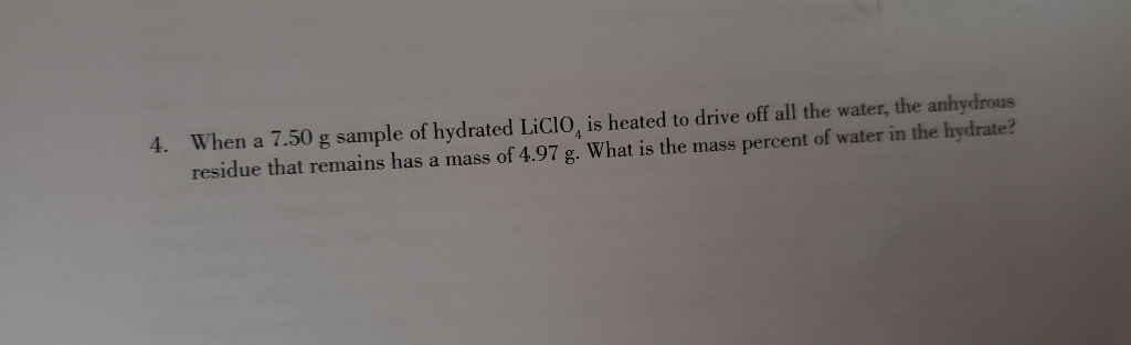Solved 4. When a 7.50 g sample of hydrated LiClo, is heated | Chegg.com