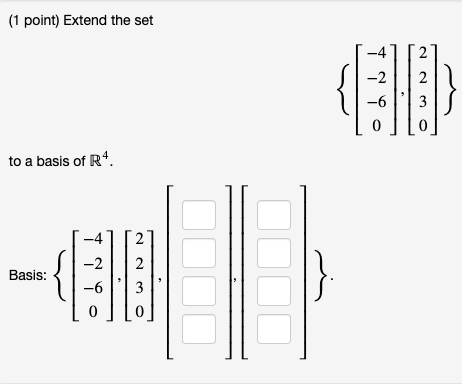 Solved (1 point) Extend the set i 2 2 -2 -6 3 to a basis of | Chegg.com