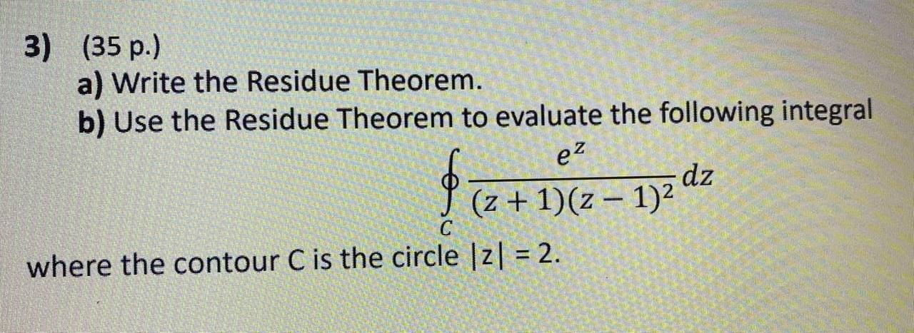 Solved 3) (35 p.) a) Write the Residue Theorem. b) Use the | Chegg.com
