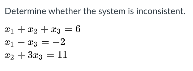 Solved Determine whether the system is inconsistent. X1 + x2 | Chegg.com