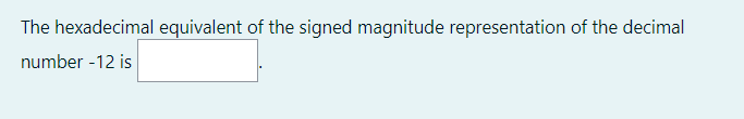 Solved The hexadecimal equivalent of the signed magnitude | Chegg.com