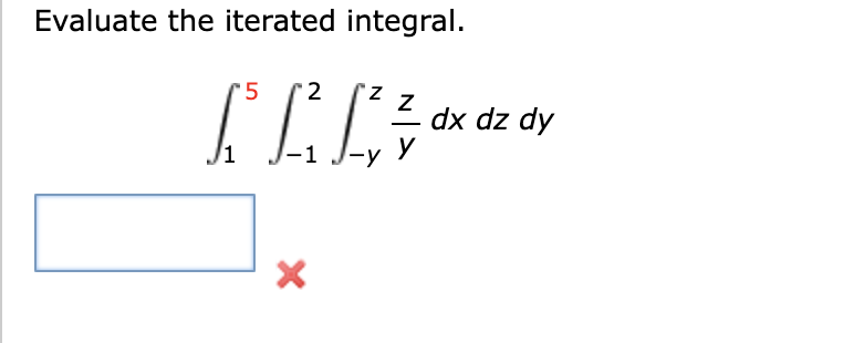 Solved Evaluate the iterated integral.∫15∫-12∫-yzzydxdzdy | Chegg.com