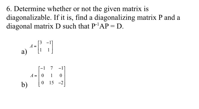 Solved 6. Determine whether or not the given matrix is | Chegg.com