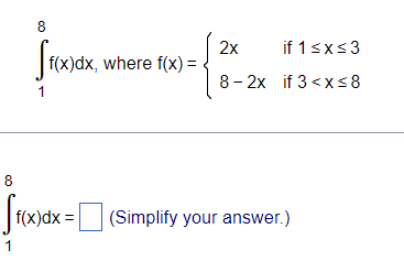Solved ∫18f(x)dx, where f(x)={2x8−2x if 1≤x≤3 if 3 | Chegg.com