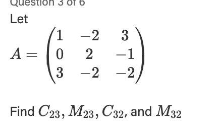 Solved A=⎝⎛103−22−23−1−2⎠⎞ Find C23,M23,C32, and M32 | Chegg.com