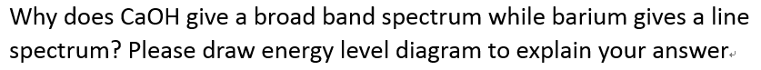 Solved Why does CaOH give a broad band spectrum while barium | Chegg.com