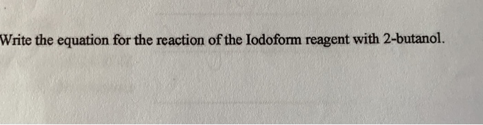 Solved Write the equation for the reaction of the Iodoform | Chegg.com