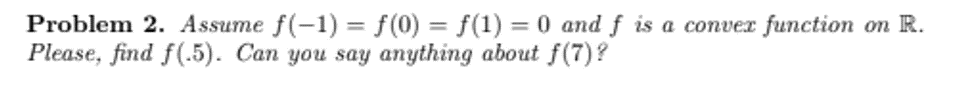 Solved Problem 2. Assume f(−1)=f(0)=f(1)=0 and f is a convex | Chegg.com