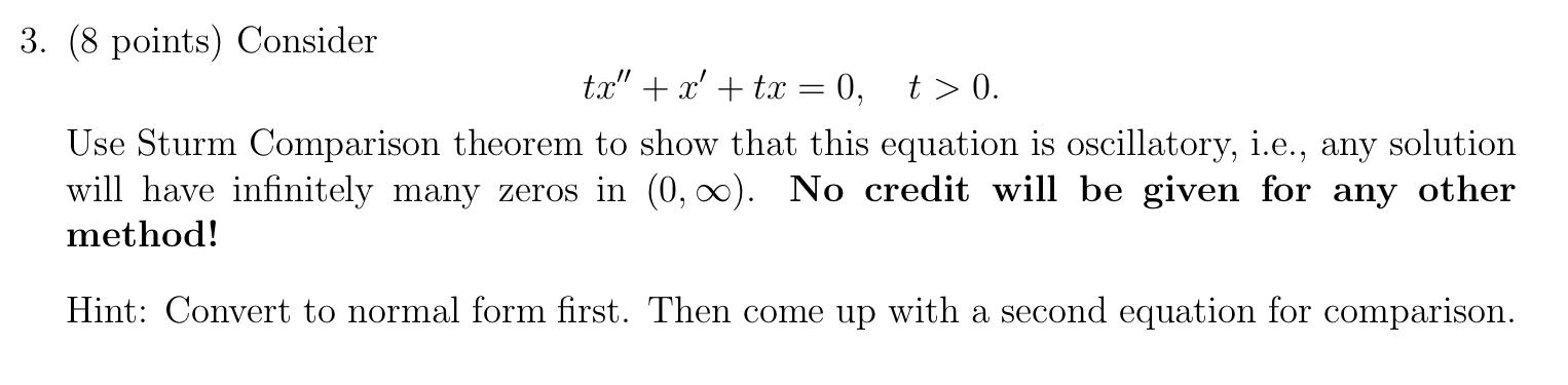 Solved 3. (8 points) Consider tx" + x' + tx = 0, t> 0. Use | Chegg.com