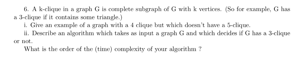 Solved 6. A k-clique in a graph G is complete subgraph of G | Chegg.com