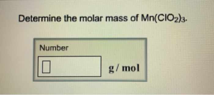 Solved Determine the molar mass of Mn(CIO2)3- Number g mol | Chegg.com
