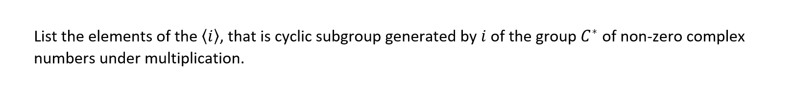 Solved List the elements of the (i), that is cyclic subgroup | Chegg.com