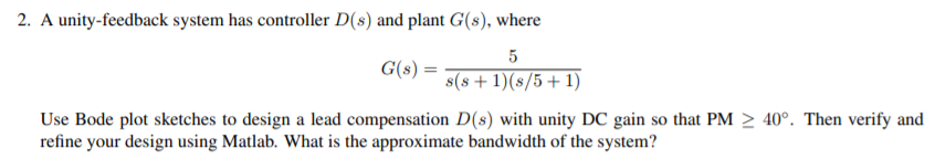 Solved 2. A unity-feedback system has controller D(S) and | Chegg.com