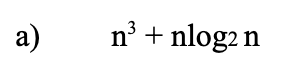 Solved a) n3+nlog2n | Chegg.com