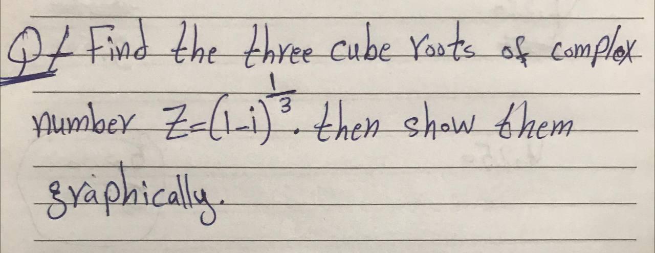 Solved Of Find the three cube roots of complex number | Chegg.com