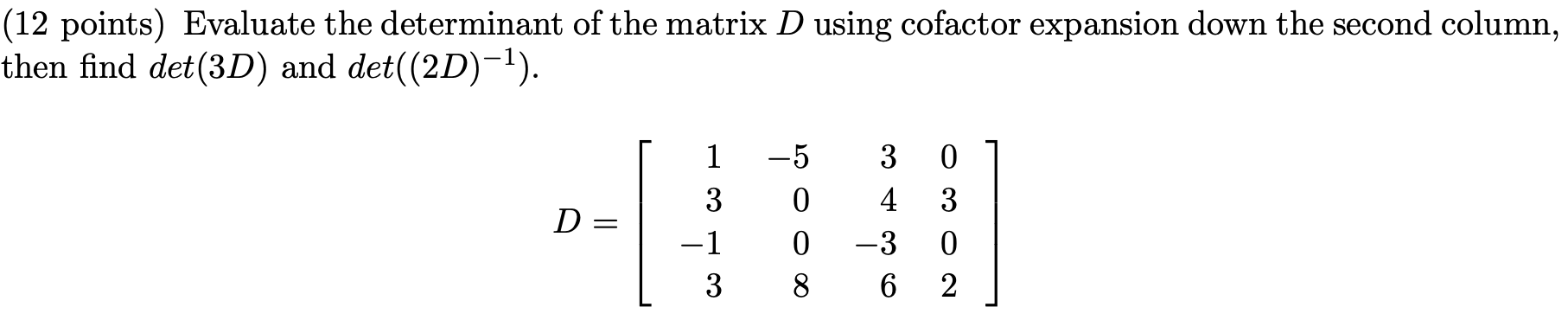Solved (12 points) Evaluate the determinant of the matrix D | Chegg.com
