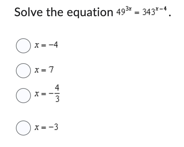 Solved Solve the equation 493x=343x-4.x=-4x=7x=-43x=-3 | Chegg.com