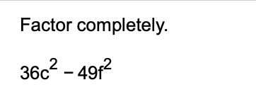 Solved Factor completely.36c2-49f2 | Chegg.com