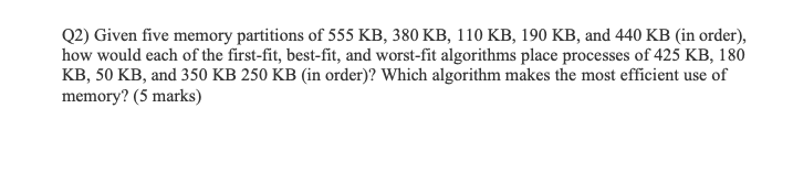 Solved Q2) Given five memory partitions of 555 KB, 380 KB, | Chegg.com