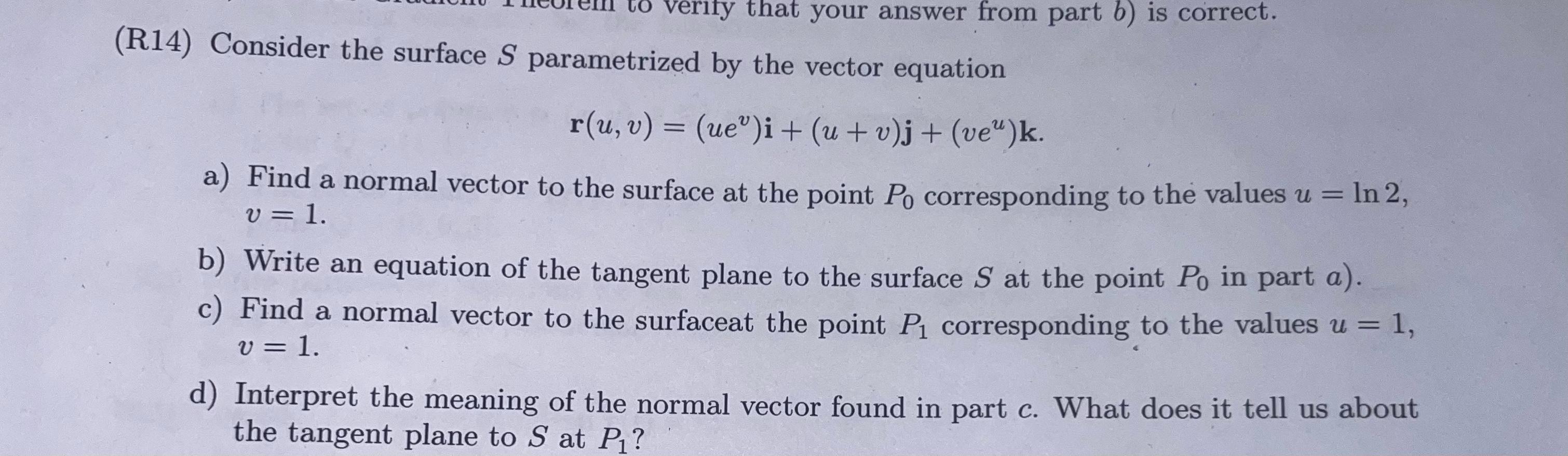 Solved r(u,v)=(uev)i+(u+v)j+(veu)k a) Find a normal vector | Chegg.com