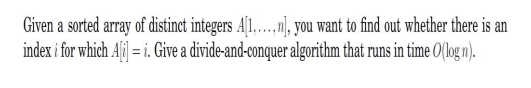 Solved Given a sorted array of distinct integers A[1.... n), | Chegg.com