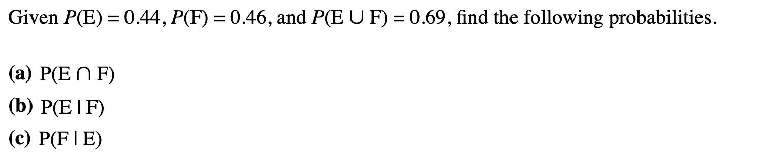 Given P(E)=0.44,P( F)=0.46, and P(E∪F)=0.69, find the | Chegg.com