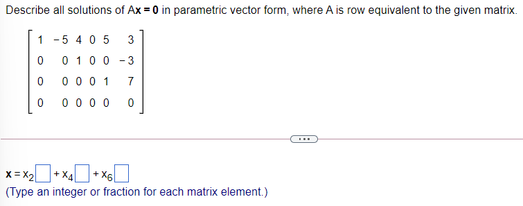 Solved Describe all solutions of Ax = 0 in parametric vector | Chegg.com