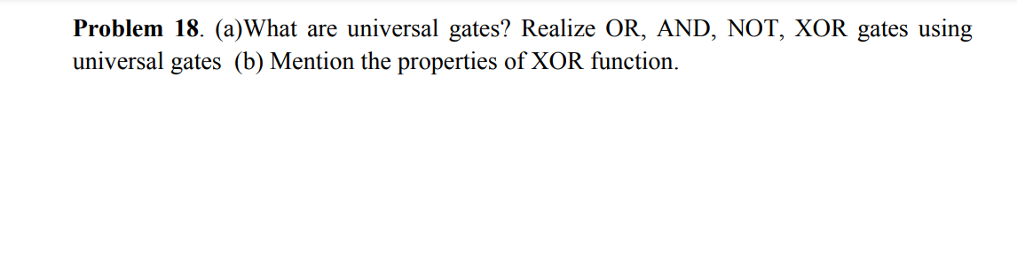 Solved Problem 18. (a)What are universal gates? Realize OR, | Chegg.com