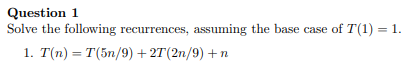 Solved Question 1 Solve the following recurrences, assuming | Chegg.com
