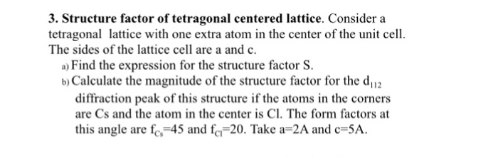 Solved Structure factor of tetragonal centered lattice. | Chegg.com Solved Structure factor of tetragonal centered lattice. | Chegg.com