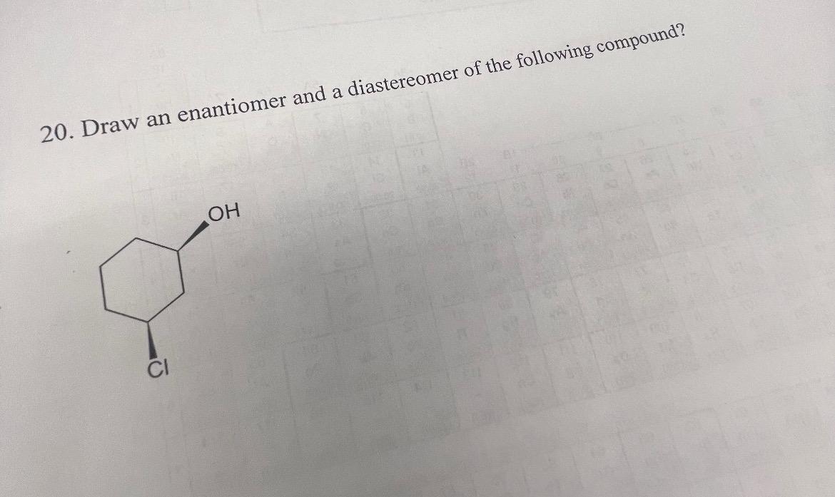 Solved 20. Draw an enantiomer and a diastereomer of the | Chegg.com