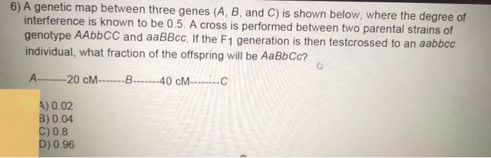 Solved 6) A genetic map between three genes (A, B, and C) is | Chegg.com