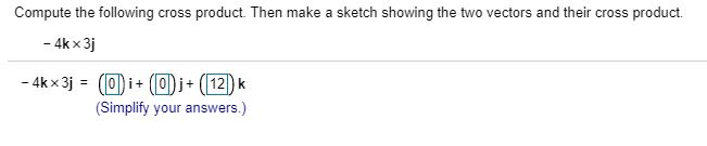 Solved Compute the following cross product. Then make a | Chegg.com