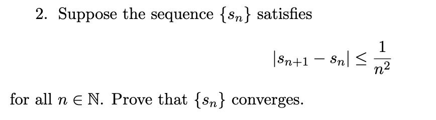 Solved 2 Suppose The Sequence Sn Satisfies ∣sn1−sn∣≤n21 