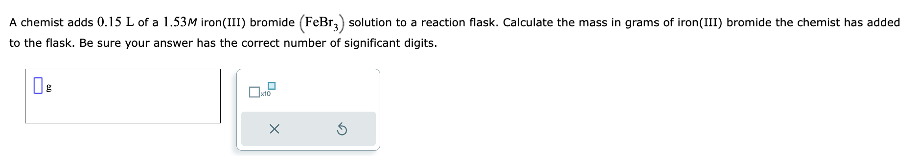 Solved A chemist adds 0.15 L of a 1.53M iron(III) bromide | Chegg.com