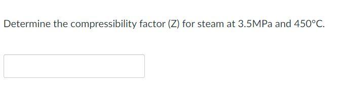 Determine the compressibility factor (Z) for steam at | Chegg.com