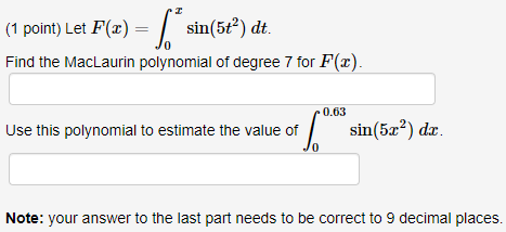 Solved (1 point) Let F(x)=∫0xsin(5t2)dt. Find the MacLaurin | Chegg.com