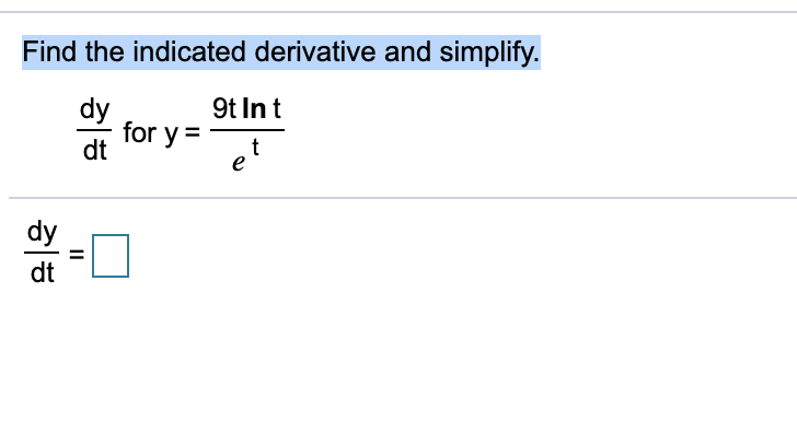 Solved Find the indicated derivative and simplify. dy 9t Int | Chegg.com