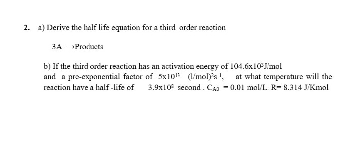 Solved 2. a) Derive the half life equation for a third order | Chegg.com