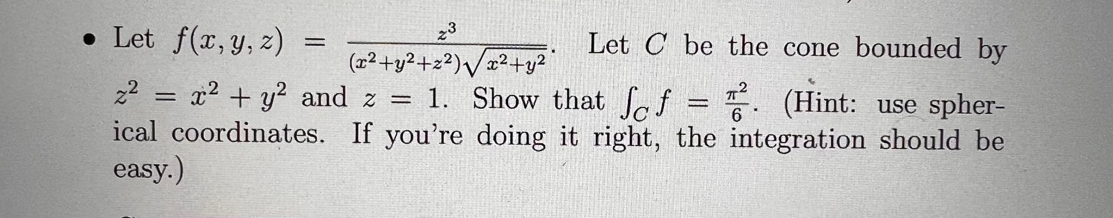 Solved - Let f(x,y,z)=(x2+y2+z2)x2+y2z3. Let C be the cone | Chegg.com