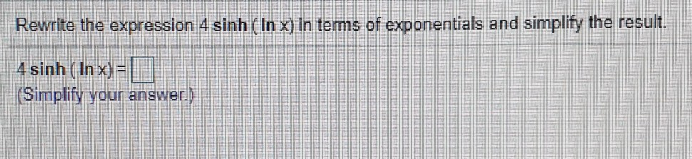 Solved Rewrite the expression 4 sinh (In x) in terms of | Chegg.com