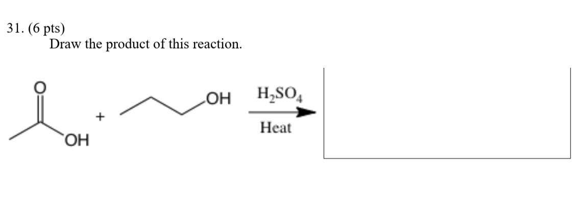 Solved 31. (6 pts) Draw the product of this reaction. H2SO4 | Chegg.com