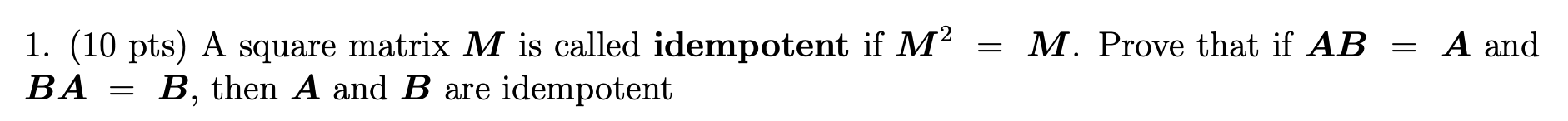 Solved 1. (10 pts) A square matrix M is called idempotent if | Chegg.com
